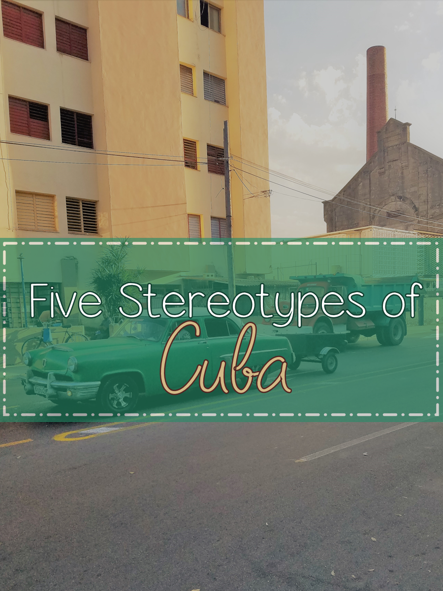 Five Stereotypes of Cuba - And She Travels